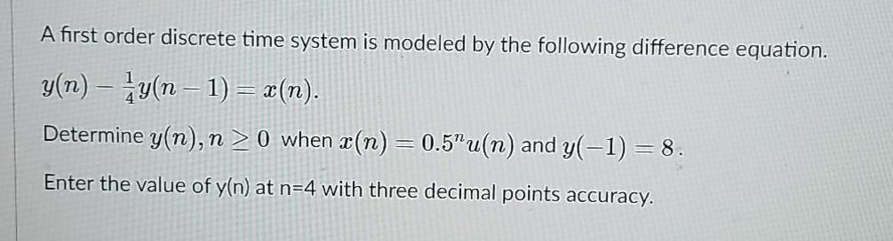 Solved A first order discrete time system is modeled by the | Chegg.com