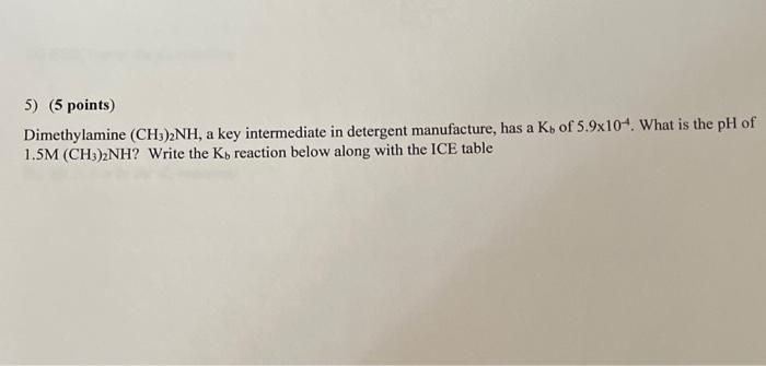 Solved 5) (5 points) Dimethylamine (CH3)2NH, a key | Chegg.com