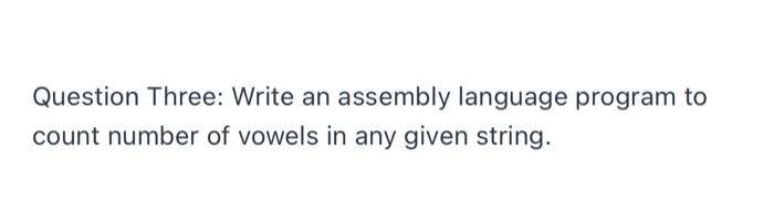 Solved Question Three: Write an assembly language program to | Chegg.com