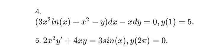 Solved 4. (3x4 ln(x) + x2 - y)dx – xdy = 0, y(1) = 5. 5. | Chegg.com