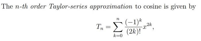 Solved The n-th order Taylor-series approximation to cosine | Chegg.com
