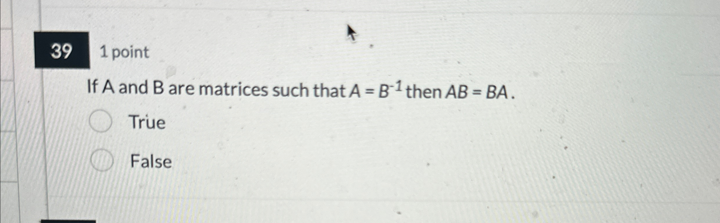 Solved 391 ﻿pointIf A and B ﻿are matrices such that A=B-1 | Chegg.com