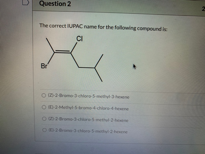 Solved Question 1 The correct IUPAC name for the following | Chegg.com