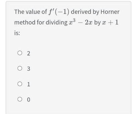 Solved The value of f'(-1) derived by Horner method for | Chegg.com