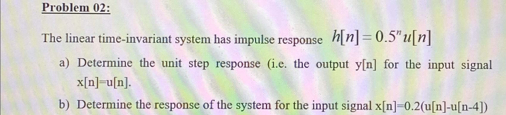 Solved Problem 02:The linear time-invariant system has | Chegg.com