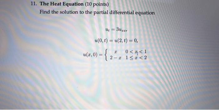 Solved 11. The Heat Equation ( 10 points) Find the solution | Chegg.com