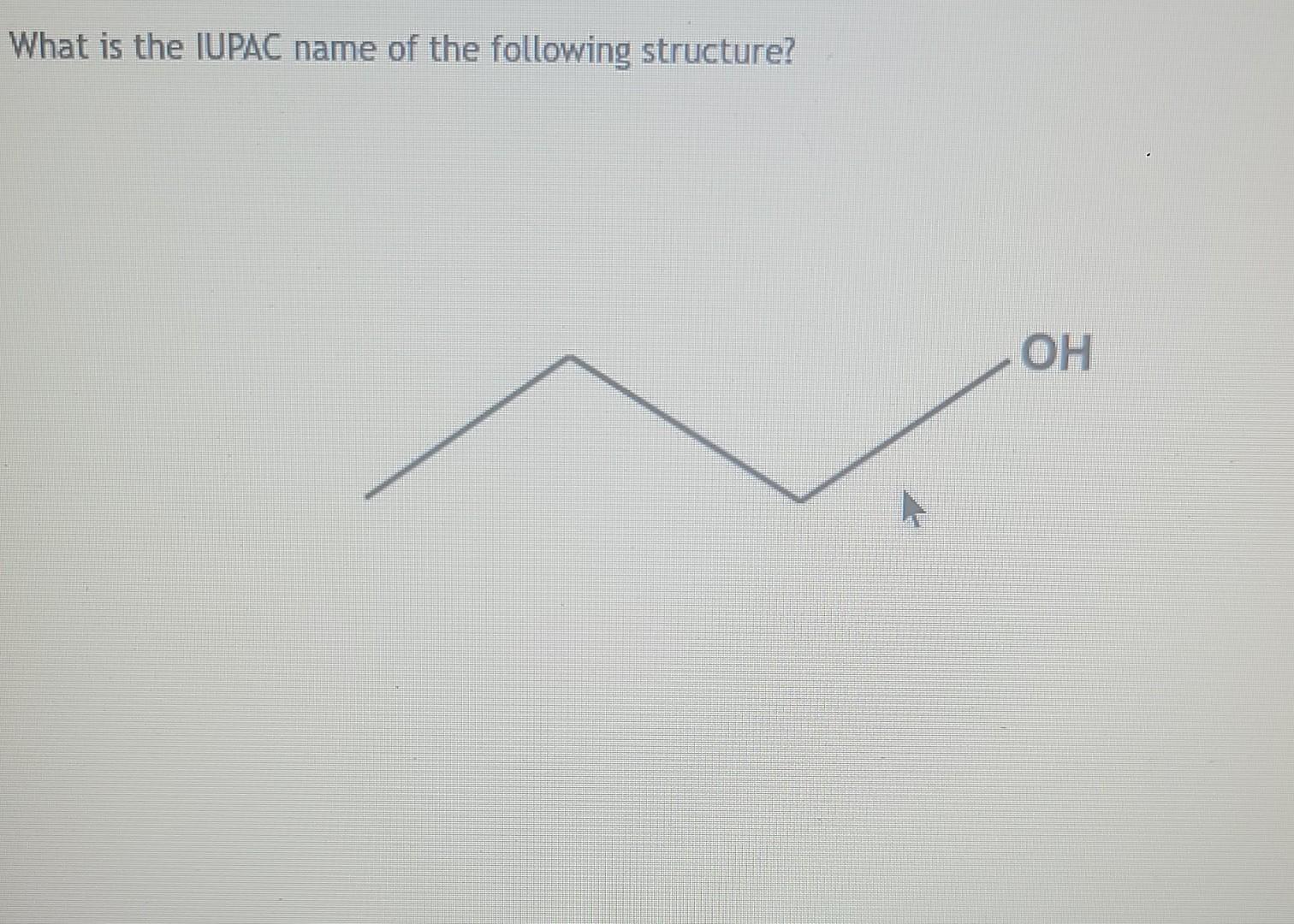 Solved What is the IUPAC name of the following structure? | Chegg.com