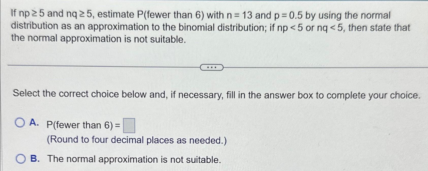Solved If np≥5 ﻿and nq≥5, ﻿estimate P (fewer than 6 ) ﻿with | Chegg.com