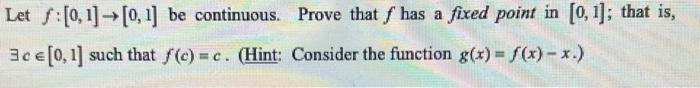 Solved Let f:[0,1]→[0,1] be continuous. Prove that f has a | Chegg.com
