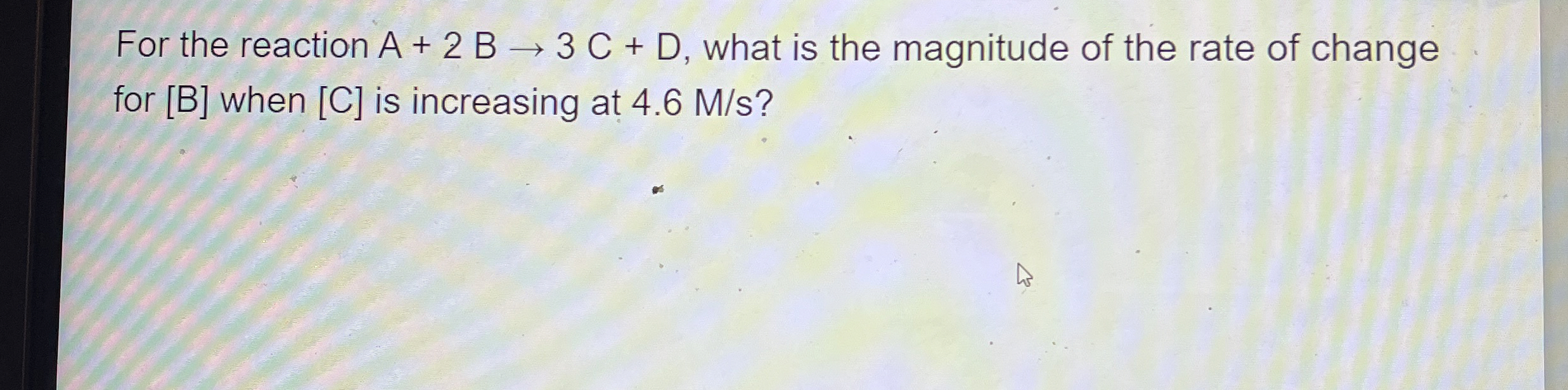 Solved For the reaction A+2B→3C+D, ﻿what is the magnitude of | Chegg.com