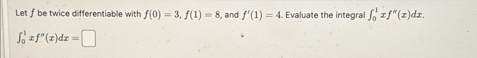 Solved Let f ﻿be twice differentiable with f(0)=3,f(1)=8, | Chegg.com