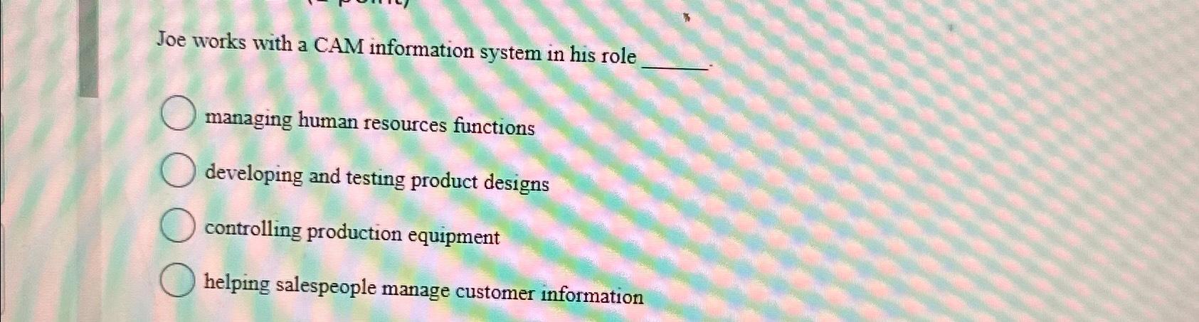 Solved Joe works with a CAM information system in his | Chegg.com