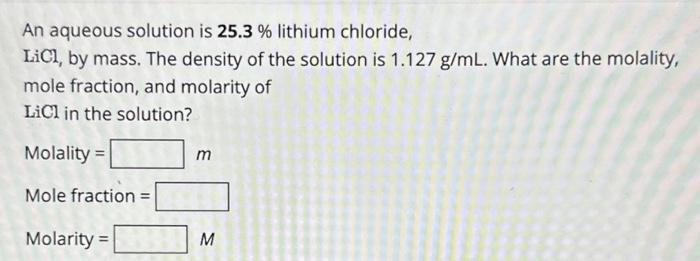 Solved An aqueous solution is 25.3% lithium chloride, LiCl, | Chegg.com