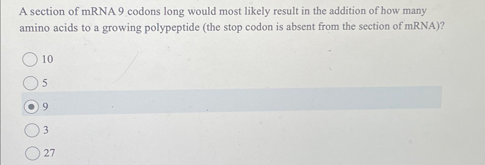 Solved A section of mRNA 9 ﻿codons long would most likely | Chegg.com