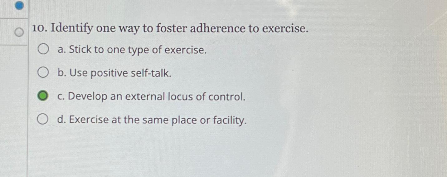 Solved Identify one way to foster adherence to exercise.a. | Chegg.com