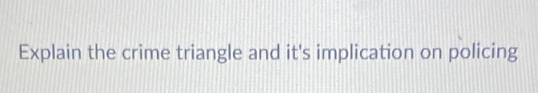 Solved Explain the crime triangle and it's implication on | Chegg.com