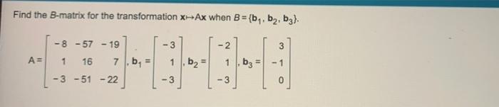 Solved Find the B-matrix for the transformation X-Ax when B | Chegg.com