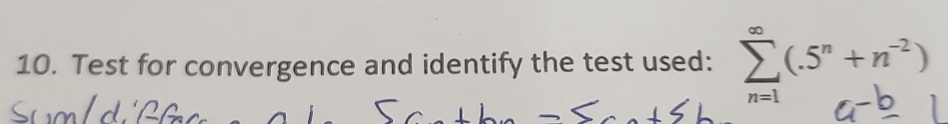 Solved 10. Test for convergence and identify the test | Chegg.com