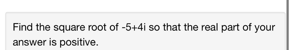 Solved Find the square root of -5+4i ﻿so that the real part | Chegg.com