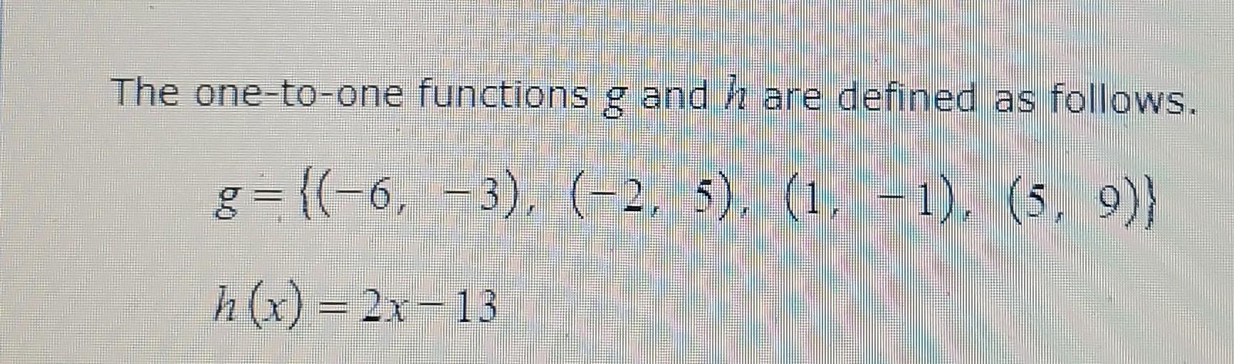 The one-to-one functions g and h are defined as | Chegg.com