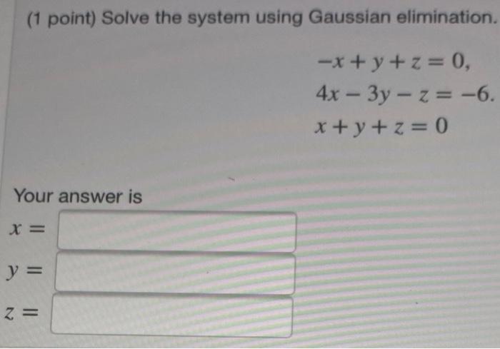 Solved (1 point) Solve the system using Gaussian | Chegg.com