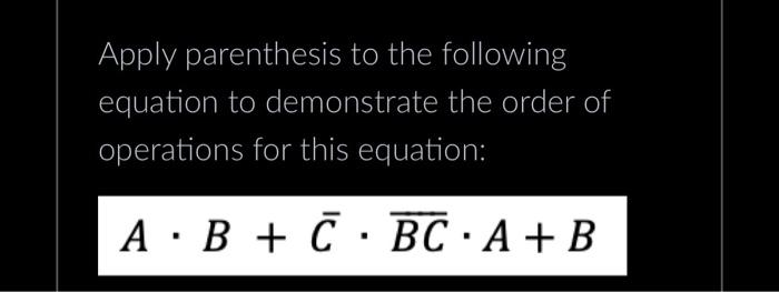 Solved Apply parenthesis to the following equation to | Chegg.com