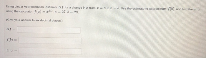 Solved Using Linear Approximation, estimate Af for a change | Chegg.com