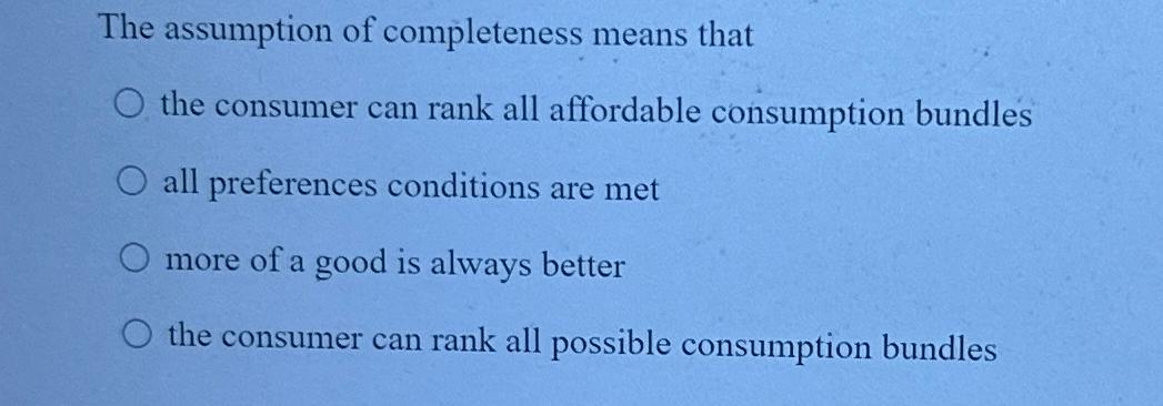 Solved The assumption of completeness means that the | Chegg.com