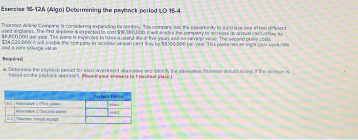 Solved Exercise 16-12A (Algo) Determining the payback period | Chegg.com