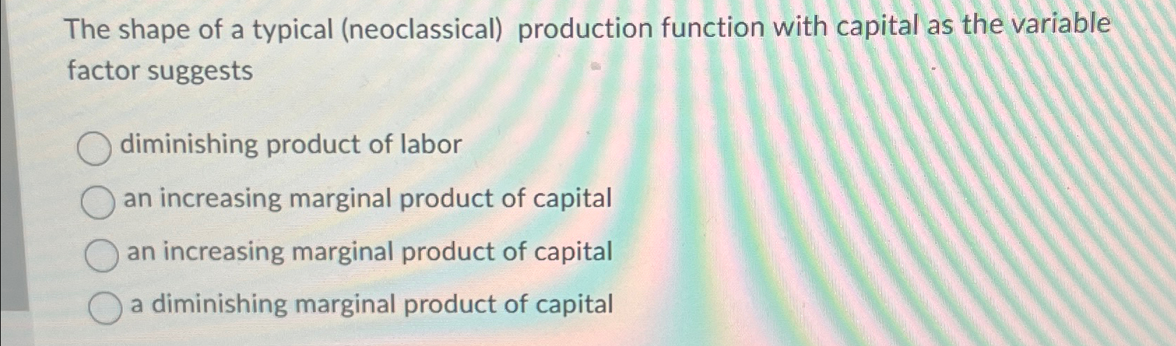 Solved The shape of a typical (neoclassical) ﻿production | Chegg.com