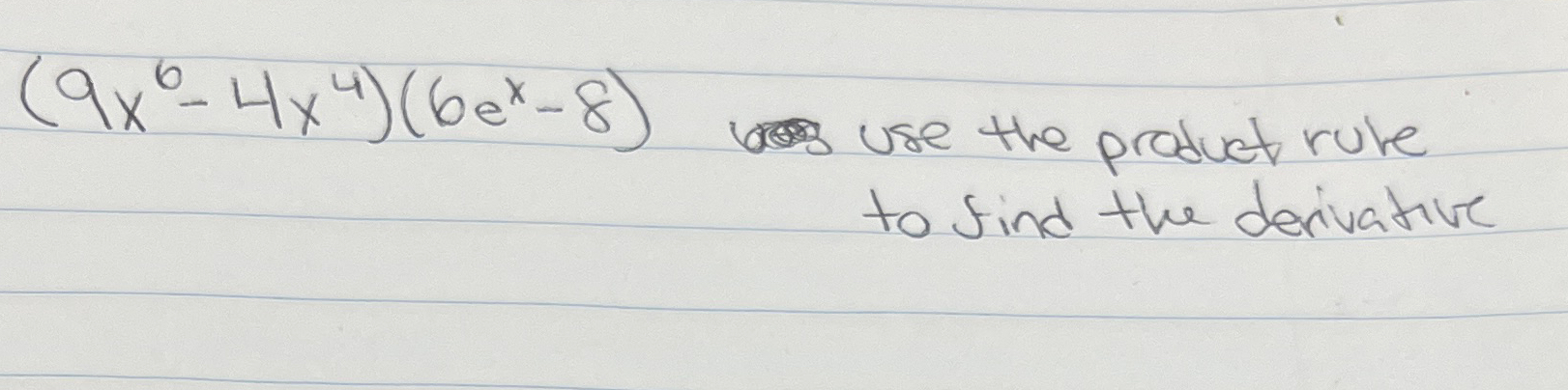 Solved (9x6-4x4)(6ex-8)use the product rule to find the | Chegg.com