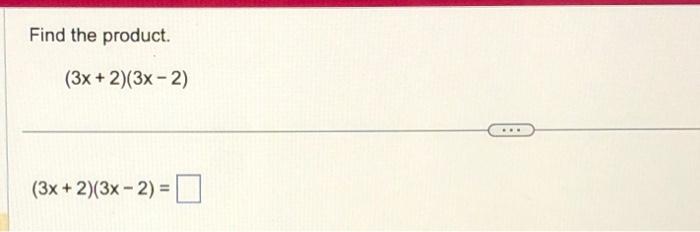 Solved Find the product. (3x + 2)(3x-2) (3x + 2)(3x - 2) = | Chegg.com