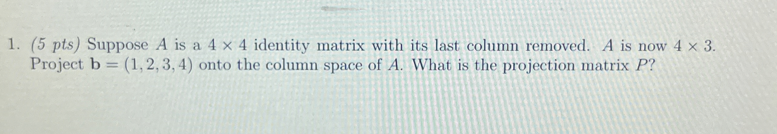 Solved (5 ﻿pts) ﻿Suppose A ﻿is a 4×4 ﻿identity matrix with | Chegg.com
