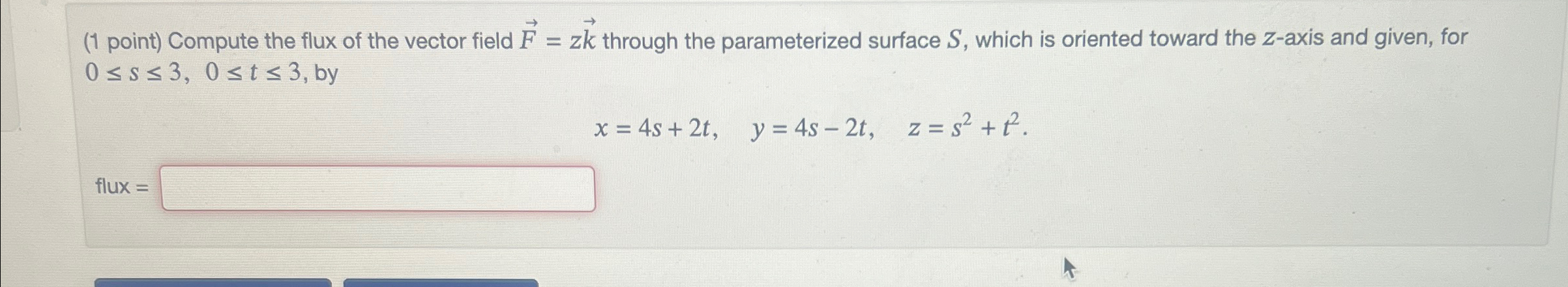 Solved (1 ﻿point) ﻿Compute the flux of the vector field | Chegg.com