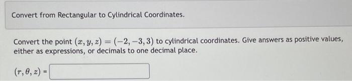 Solved Convert from Rectangular to Cylindrical Coordinates. | Chegg.com