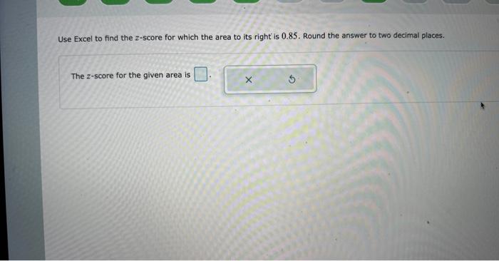 Solved Use Excel to find the z-score for which the area to | Chegg.com