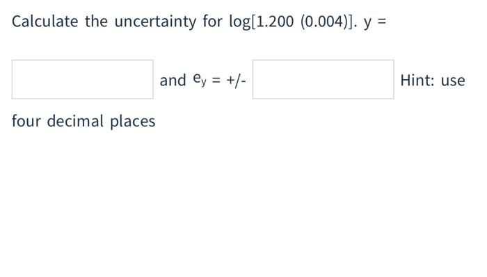 Solved Calculate the uncertainty for log[1.200 (0.004)]. y = | Chegg.com