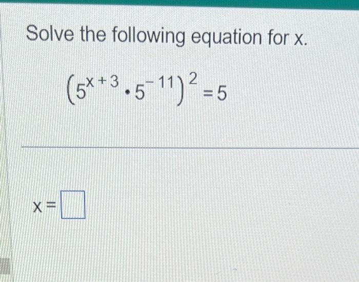 Solved Solve the following equation for x. (5x+3⋅5−11)2=5 | Chegg.com
