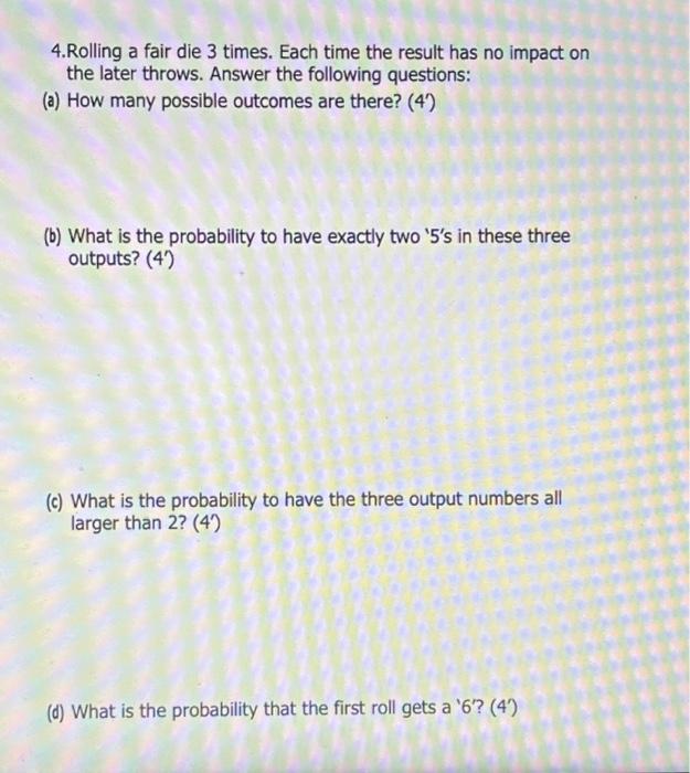 Solved 4. Rolling a fair die 3 times. Each time the result | Chegg.com