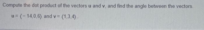 Solved The dot product of the vectors is: ?The angle between | Chegg.com