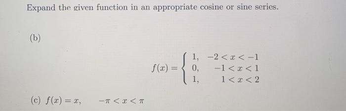 Solved Expand the given function in an appropriate cosine or | Chegg.com