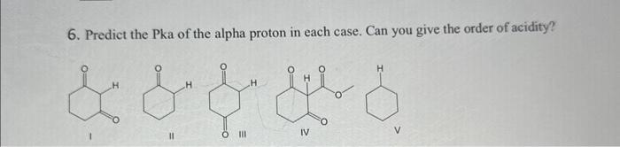 Solved 6. Predict the Pka of the alpha proton in each case. | Chegg.com