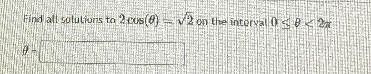 Solved Find all solutions to 2cos(θ)=22 ﻿on the interval | Chegg.com