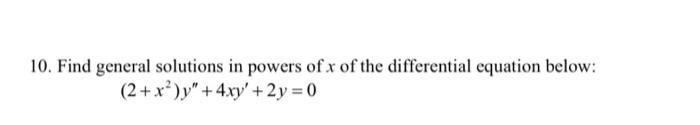 Solved Find general solutions in powers of x of the | Chegg.com