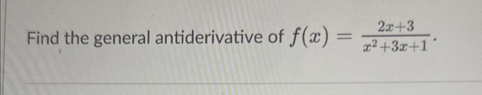 Solved Find the general antiderivative of f(x)=2x+3x2+3x+1. | Chegg.com