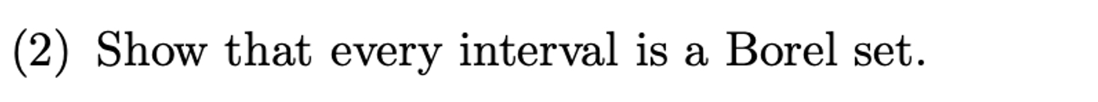 (2) ﻿Show that every interval is a Borel set. | Chegg.com