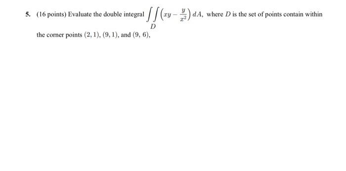 Solved (16 points) Evaluate the double integral | Chegg.com