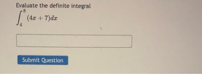 Solved Evaluate the definite integral ∫48(4x+7)dx | Chegg.com