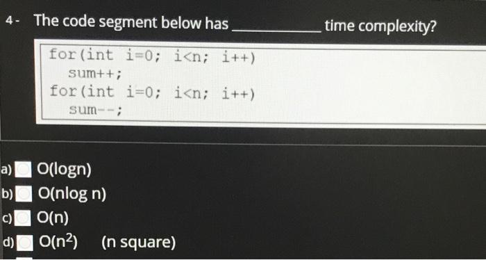Solved 4 The Code Segment Below Has Time Complexity For