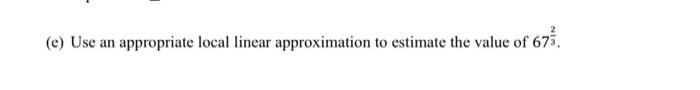 Solved (e) Use an appropriate local linear approximation to | Chegg.com